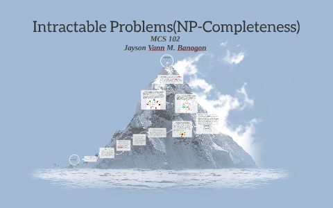Intractable Problems(NP-Completeness) by Jayson Vann Banogon on Prezi