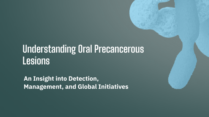 Understanding Oral Precancerous Lesions by nik roslan on Prezi