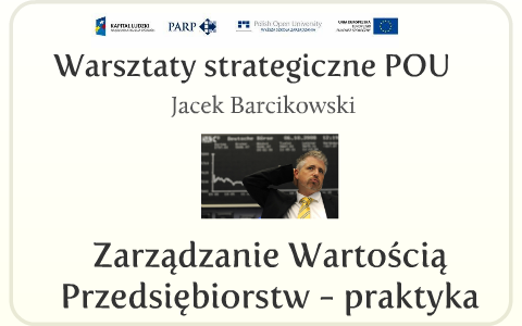 Zarządzanie Wartością Przedsiębiorstwa - praktyka by Jacek Barcikowski on Prezi