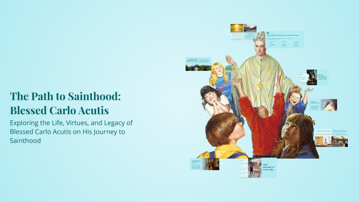 The Path to Sainthood: Blessed Carlo Acutis by Jeremy Saba on Prezi