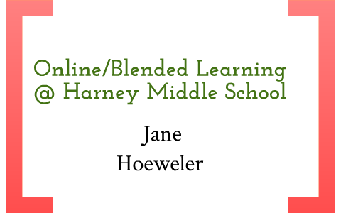 Online/Blended Learning @ Harney Middle School by Jane Hoeweler on Prezi