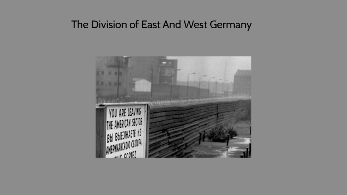 The Division Between East and West Germany by Lenna Pronk on Prezi