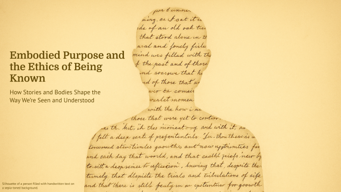 Embodied Purpose and the Ethics of Being Known by Christina Cary on Prezi