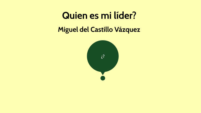 Quien me inspira? Quien es mi lider? by Miguel Del Castillo on Prezi