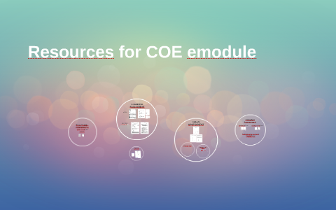 Resources for COE emodule by ainsley moore on Prezi
