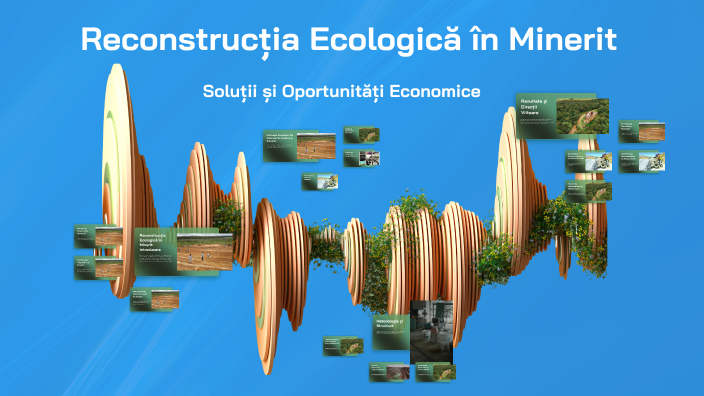 Reconstrucția Ecologică în Minerit by Andreea Sfabu on Prezi