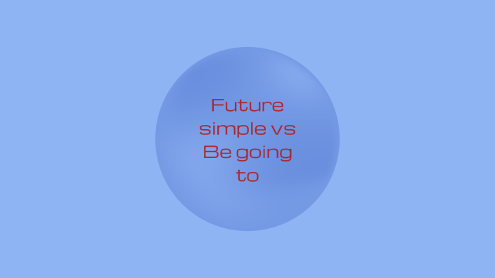 Future simple vs Be going to by Aurelie English on Prezi