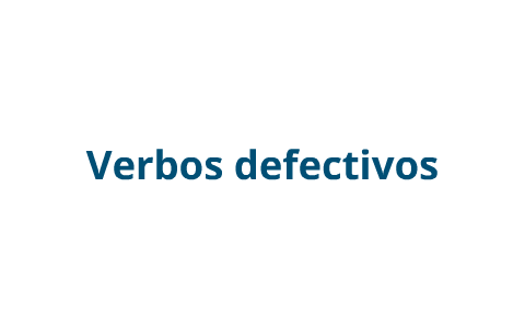 Verbos defectivos e irregulares simplificados by Neil Jarvis on Prezi