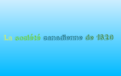 La société canadienne de 1820 by maggie gendreau on Prezi