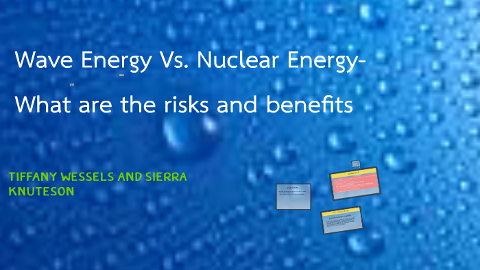 Wave Energy Vs. Nuclear Energy by Sierra Knuteson on Prezi