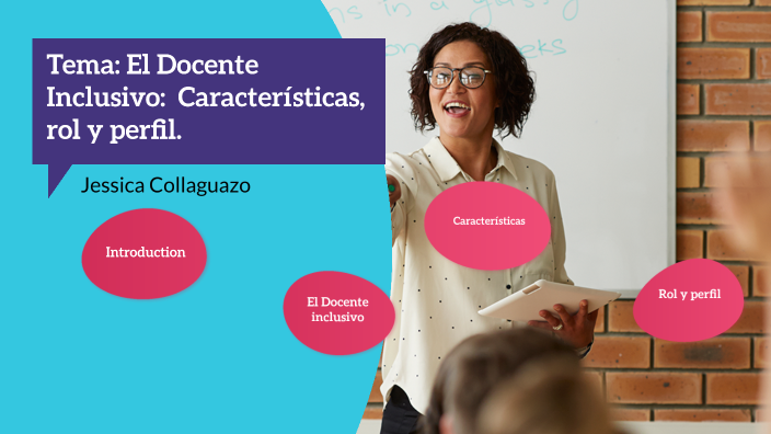 Tema: El Docente Inclusivo: Características, rol y perfil. by JESSICA ...