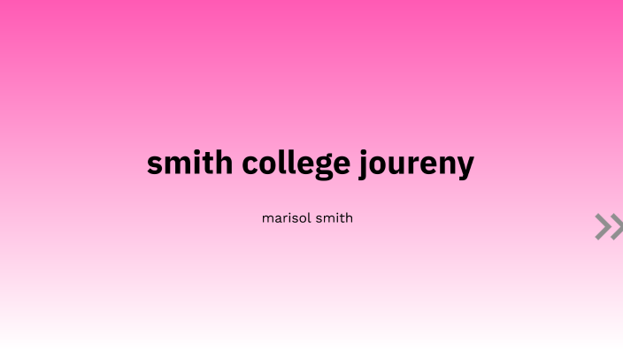 smith-college journey by marisol smith on Prezi