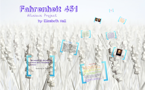 Fahrenheit 451 Allusions Project by Elizabeth Hall on Prezi