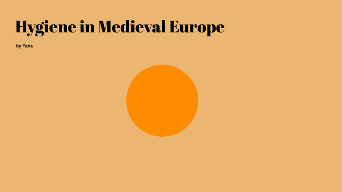 Hygiene in Medieval Europe by Yana Sementsova on Prezi