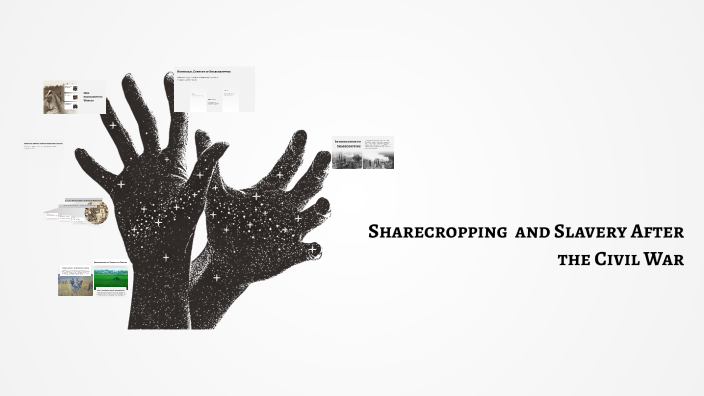 The Legacy of Sharecropping After the Civil War by Michael Smith on Prezi