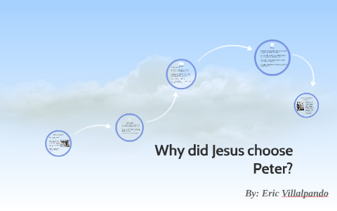 Why did Jesus choose Peter? by Eric Villalpando on Prezi