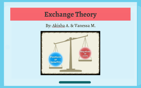 Exchange Theory by akisha smith on Prezi