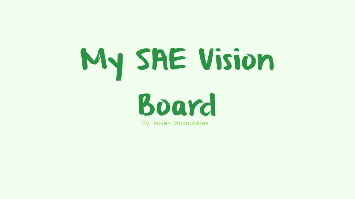 SAE Vision Board by Haiven McKnuckles on Prezi