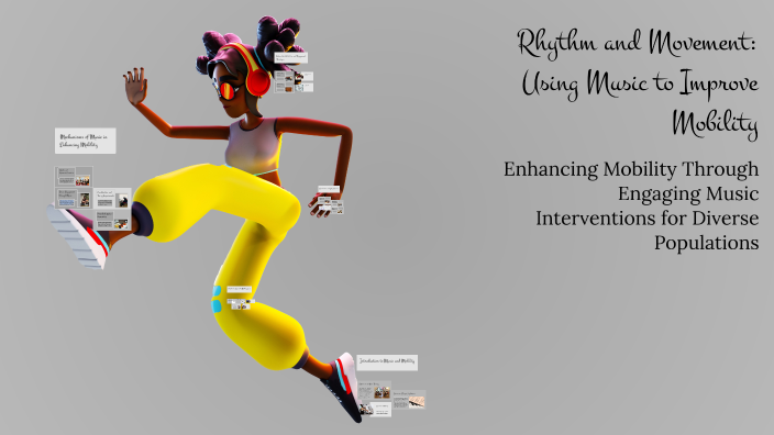Rhythm and Movement: Using Music to Improve Mobility by N S on Prezi