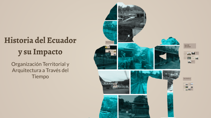 Historia del Ecuador y su Impacto by Jordan Porras on Prezi