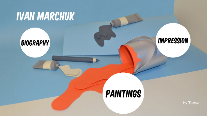 Ivan Marchuk by Тетяна Стефанюк on Prezi