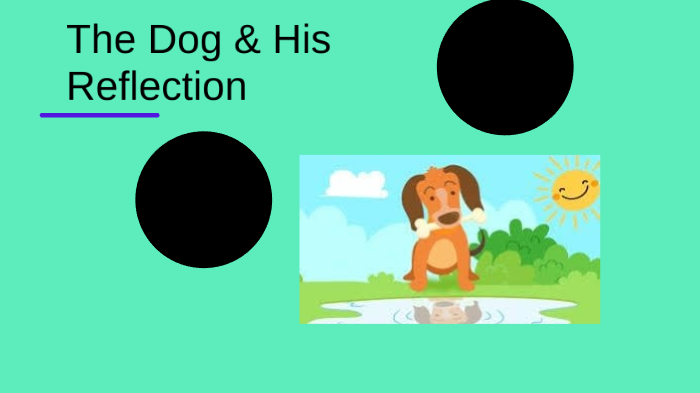 The Dog & His Reflection by marjorie yumana on Prezi