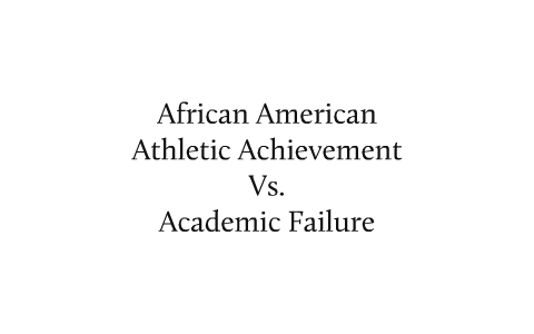 African Americans: Athletics Achievement Vs. Academic Failure by Logan ...