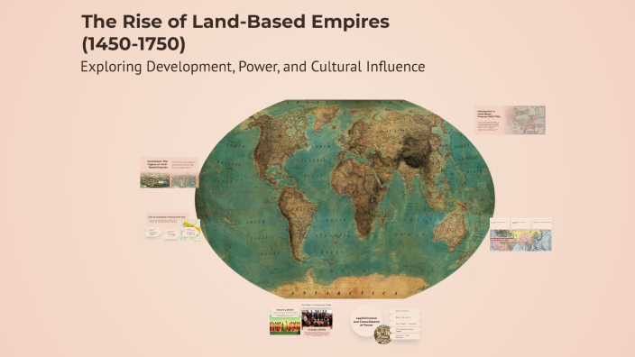 The Rise of Land-Based Empires (1450-1750) by Katie Driver on Prezi