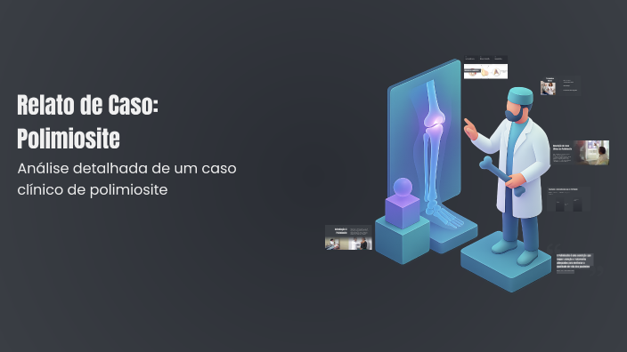 Relato de Caso: Polimiosite by Leandro Pachega on Prezi