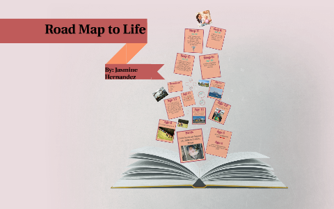 Road Map to Life by Jasmine Hernandez on Prezi