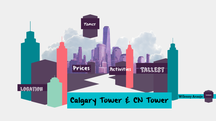 Calgary Tower & CN Tower by Wilenny Beatriz Araujo Perez on Prezi