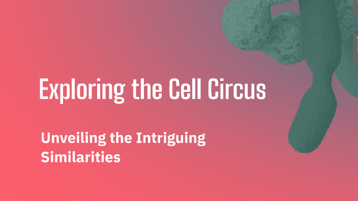 Exploring the Cell Circus by Cayla Hodges on Prezi