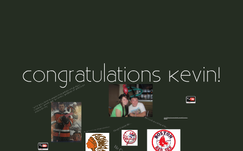 Congratulations Kevin! by Amy Bedore on Prezi
