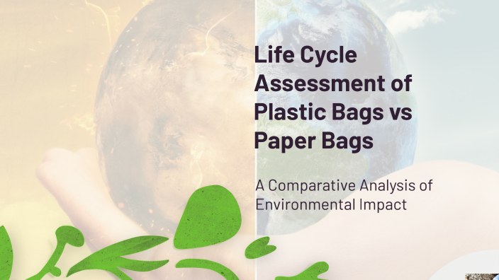 Life Cycle Assessment of Plastic Bags vs Paper Bags by YUE Yue on Prezi