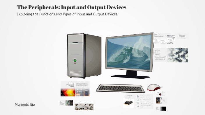 The Peripherals: Input and Output Devices by Муринец Илья on Prezi