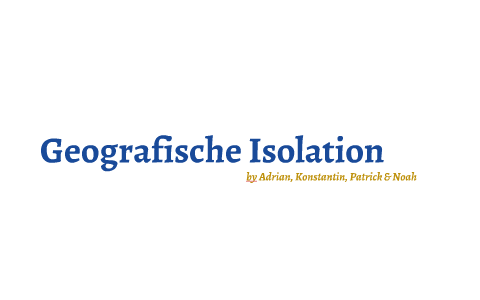 Geografische Isolation by Noah Gassner on Prezi