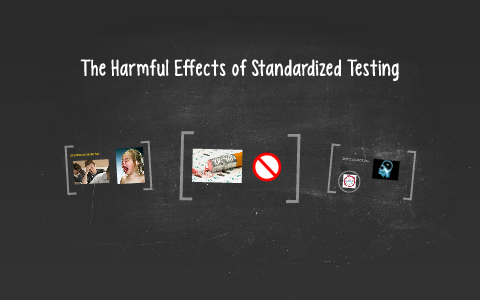 The Harmful Effects of Standardized Testing by Mallory Farrance on Prezi