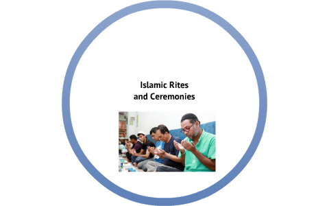 Islamic Rites and Ceremonies by Luke Johnson on Prezi