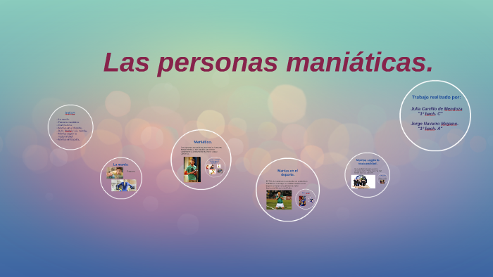 Las personas maniáticas. by Julia Carrillo de Mendoza on Prezi
