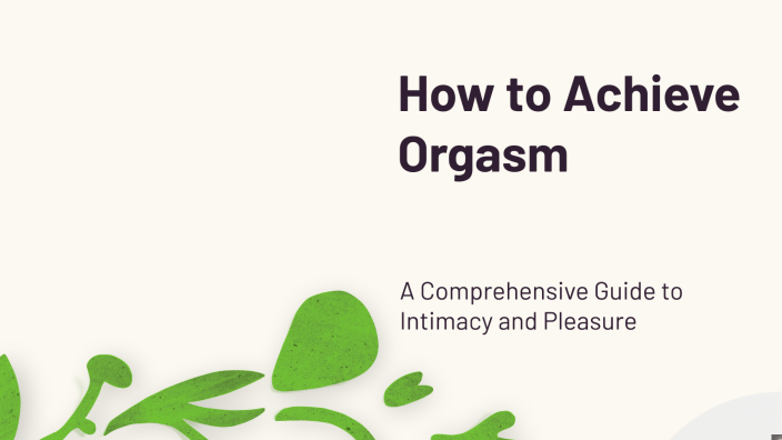 How to Achieve Orgasm by Oskar Fredander on Prezi