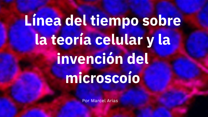 Línea del tiempo sobre la teoría celular by Marcel Arias Silva on Prezi