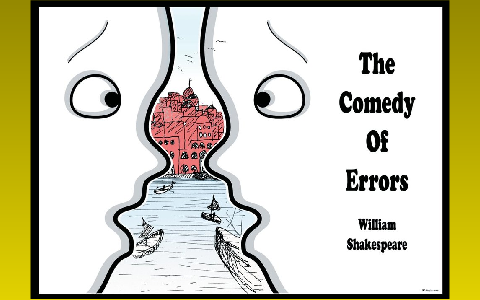 The Comedy of Errors Analysis by michael harris on Prezi