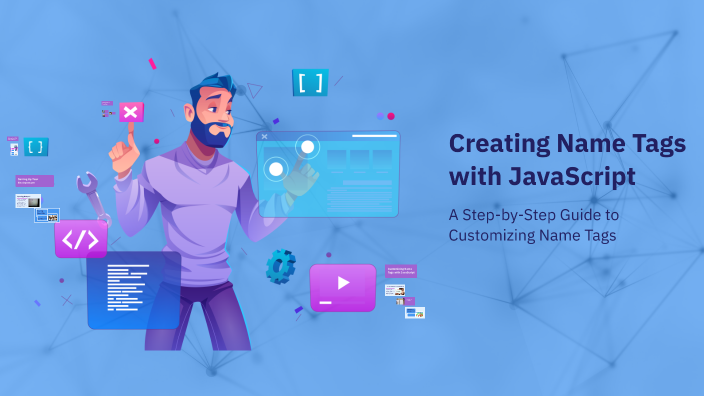 Creating Name Tags with JavaScript by Jared Martinez on Prezi