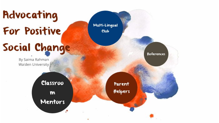 Advocating for Positive Social Change by Saima Rahman on Prezi
