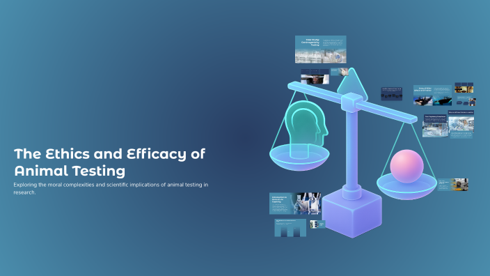 The Ethics and Efficacy of Animal Testing by Lillian Wheeler on Prezi