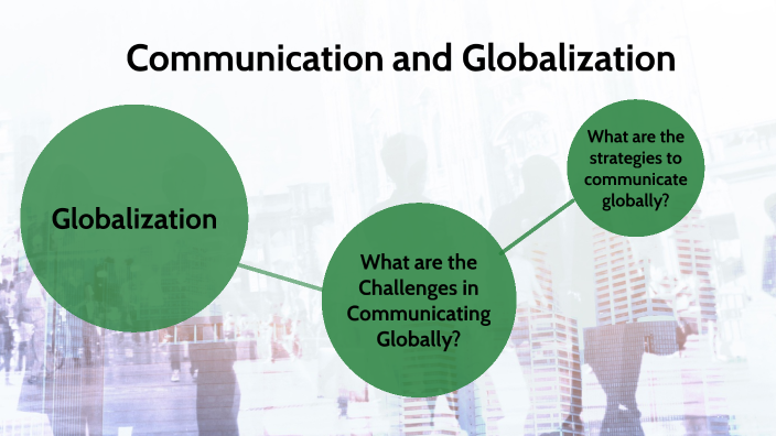 Communication and Globalization by Meliza Joy dela Cruz on Prezi
