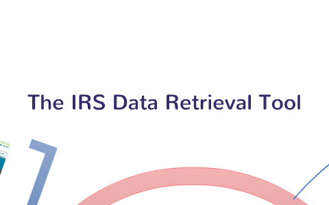 IRS Data Retrieval Tool by Heather Crofutt on Prezi