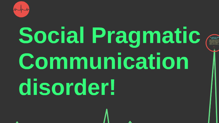 Social Pragmatic Communication disorder! by Caitlin Tasci on Prezi