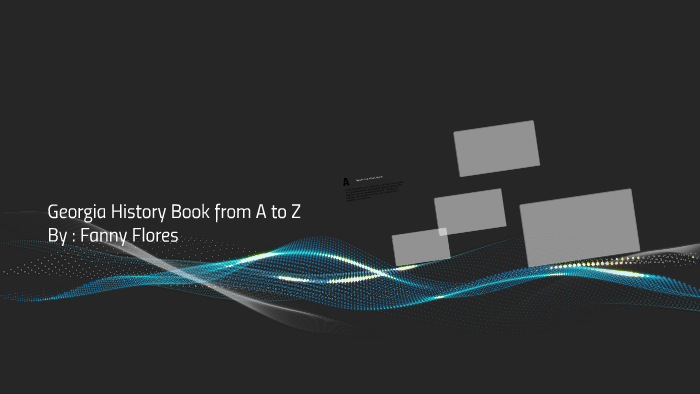 Georgia History Book from A to Z by fanny flores on Prezi