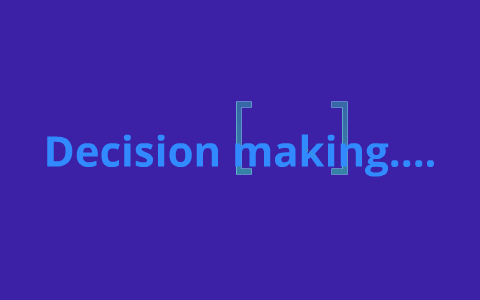 Decision making by priya prasad on Prezi